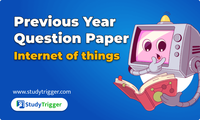 Previous Year Question Paper (Internet of Things) - Study Trigger