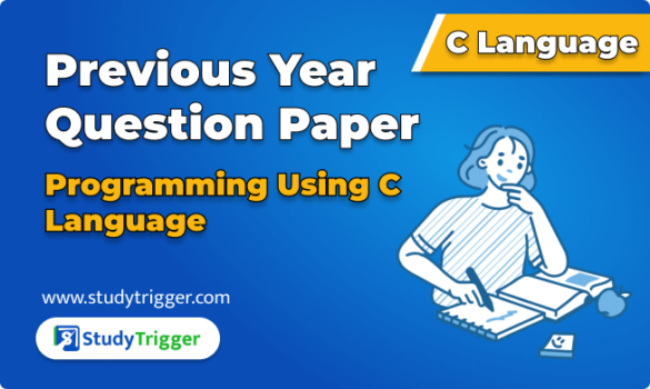Previous Year Question Paper (Programing Using C Language) - Study Trigger