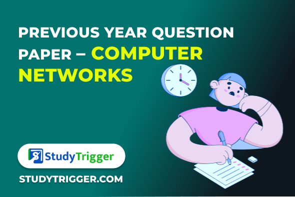 Previous Year Question Paper - Computer Networks - Study Trigger