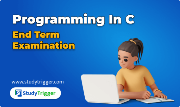Programming In C - End Term Examination - Study Trigger